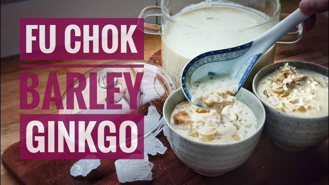 新年食谱：白果腐竹薏米糖水, 细嫩软滑! |Tips of making Smooth, Creamy Fu Chok Barley ...