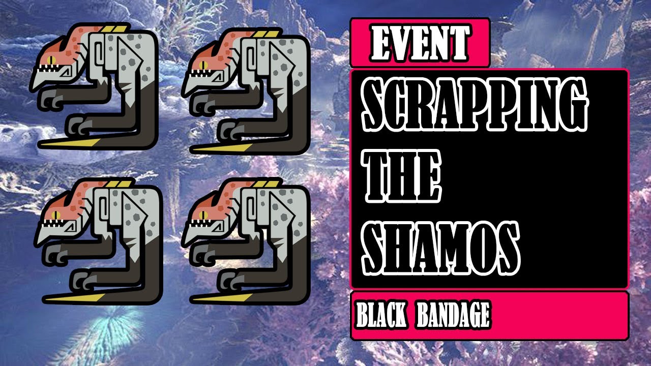 SCRAPPING THE SHAMOS| HOW TO GET BLACK BANDAGE| EVENT| MONSTER HUNTER ...