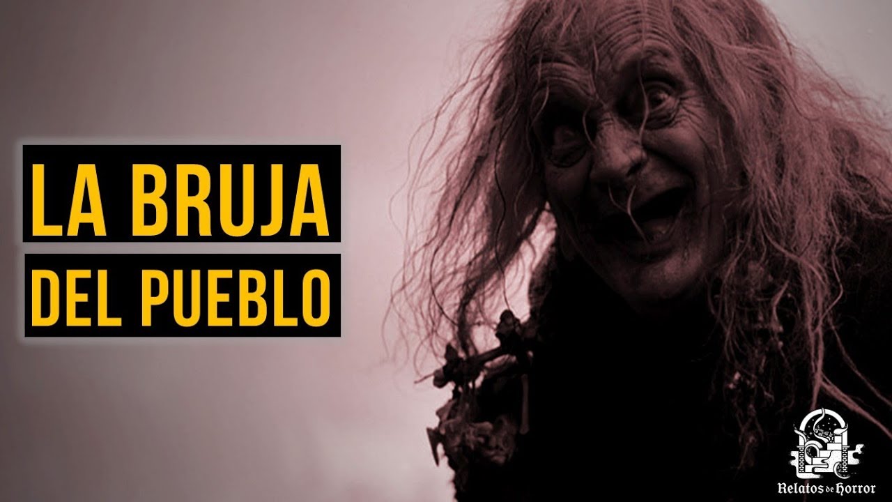 LA BRUJA DEL PUEBLO (HISTORIAS DE TERROR) - YouTube