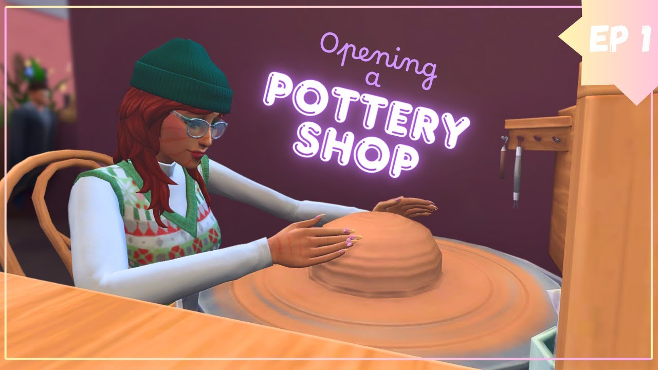 Opening a Pottery Shop In the Sims 4! | Ep 1 - YouTube