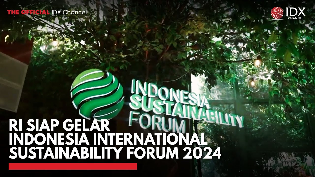 RI Siap Gelar Indonesia International Sustainability Forum 2024 | IDX ...
