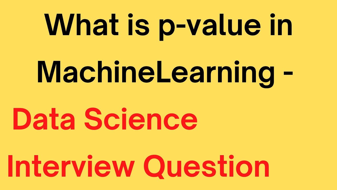 What Is P Value In MachineLearning Data Science Interview Question