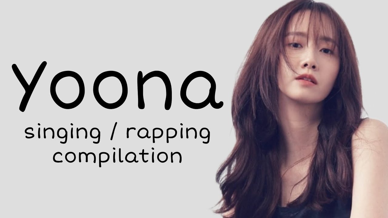 Yoona (Girls' Generation) singing / rapping compilation - YouTube