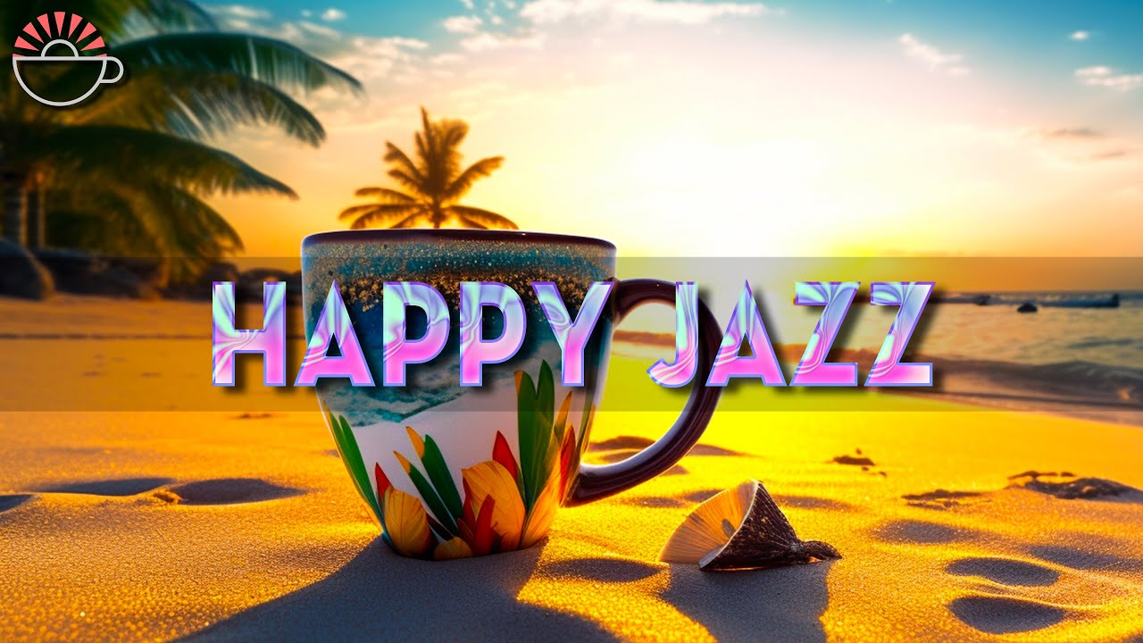 Happy Jazz Music - Upbeat your moods with Relaxing Jazz Instrumental ...