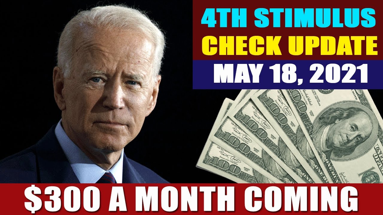 4th Stimulus Check Update May 18, 2021 - $300 a month Coming - YouTube