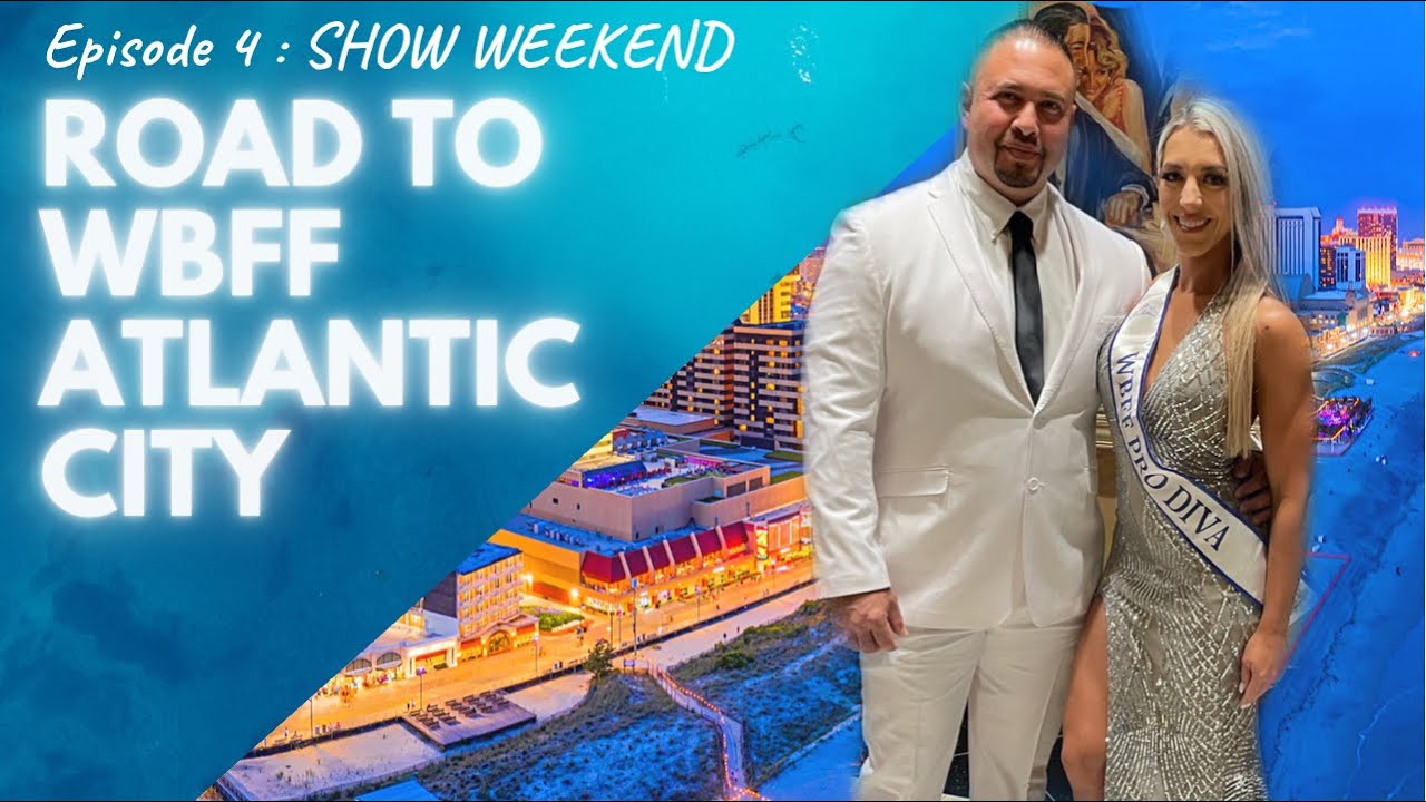 ROAD TO WBFF AC || Episode 4 (SHOW WEEKEND!) - YouTube