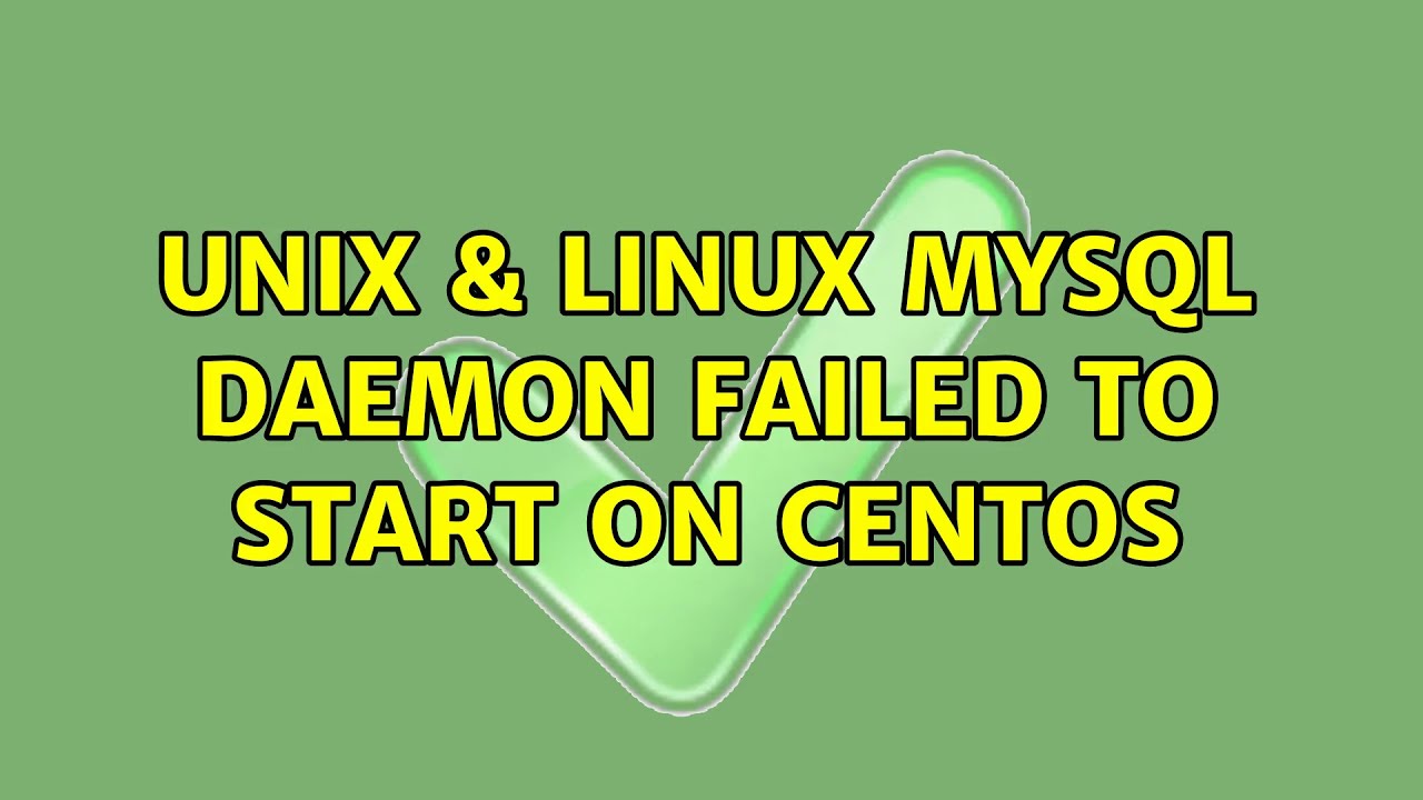 Unix And Linux Mysql Daemon Failed To Start On Centos 2 Solutions Youtube