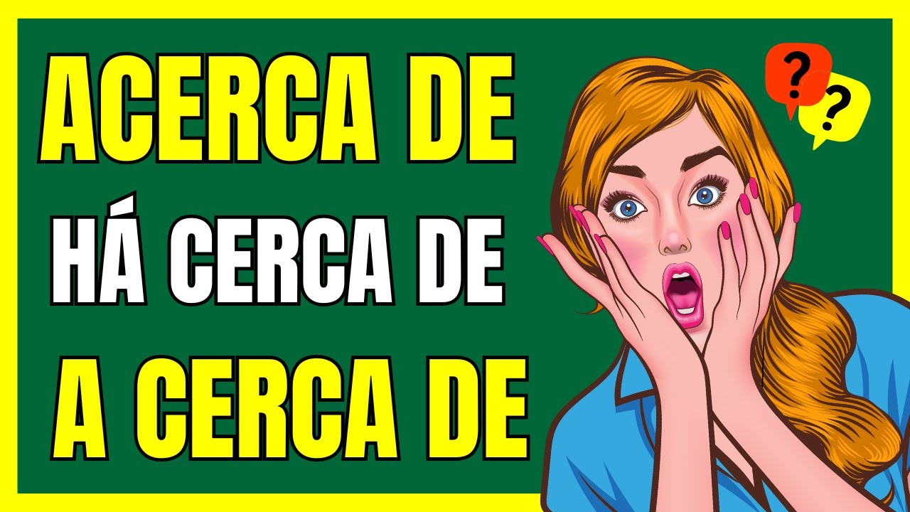 📚Diferença entre Acerca de, a Cerca de e Há Cerca de | Descubra Agora e ...