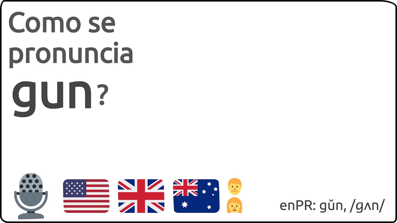 Como se pronuncia gun en ingles 🇺🇸 🇬🇧 🇦🇺 - YouTube