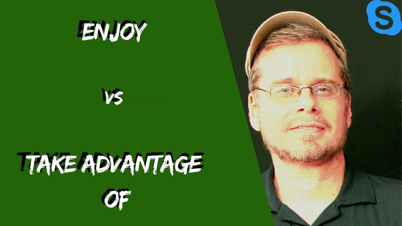 ENJOY vs TAKE ADVANTAGE OF - YouTube
