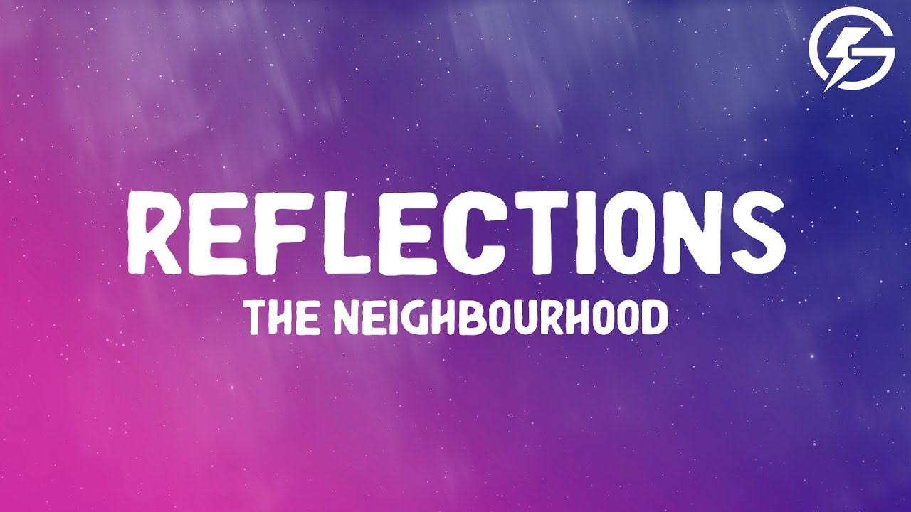 The Neighbourhood - Reflections (Lyrics) - YouTube