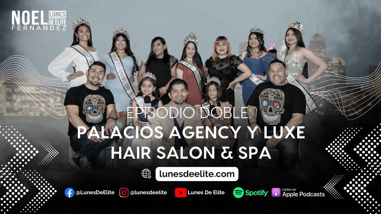 Episodio doble: PALACIOS AGENCY y LUXE HAIR SALON & SPA #LunesDeElite ...
