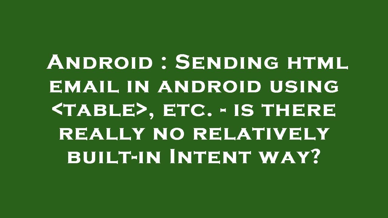 Android Sending Html Email In Android Using Table Etc Is There Really No Relatively Built 3050