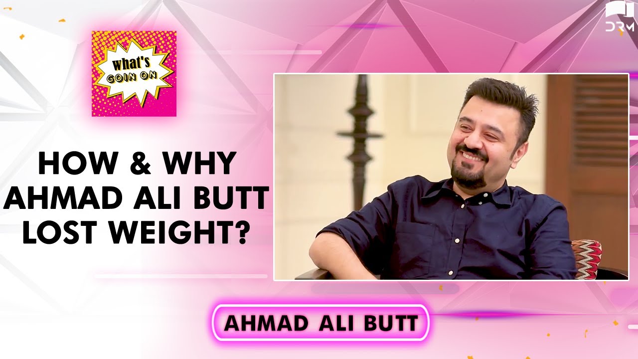 How And Why Ahmad Ali Butt Lost Weight? | Ahmad Ali Butt Candid | What's Goin On - YouTube