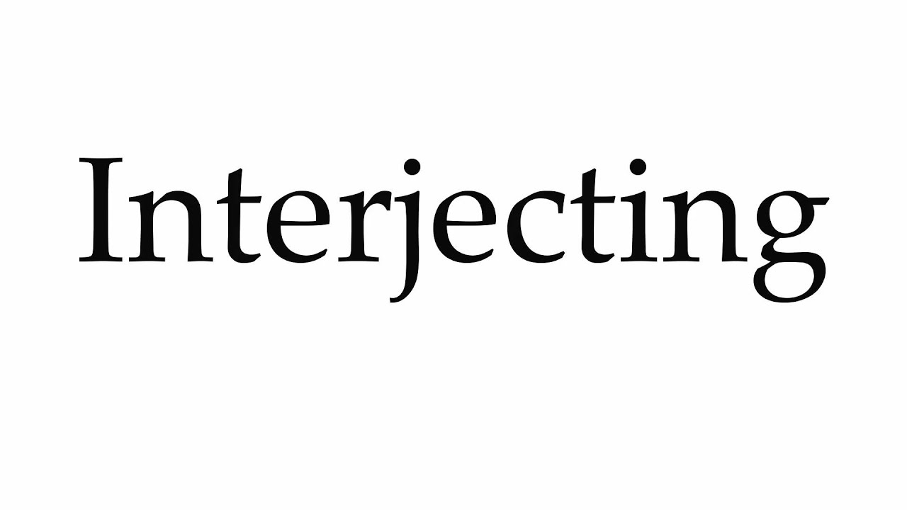 How to Pronounce Interjecting - YouTube