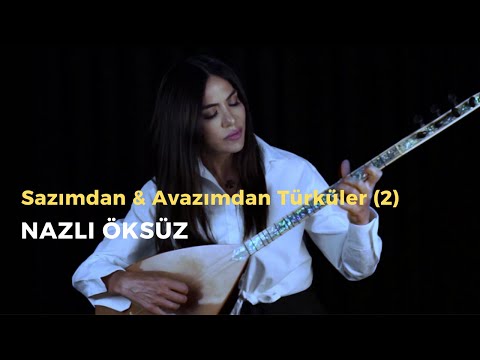 NAZLI ÖKSÜZ - Sazımdan ve Avazımdan Türküler (2)