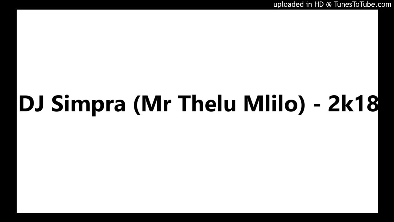 DJ Simpra (Mr Thelu Mlilo) - 2k18 - YouTube