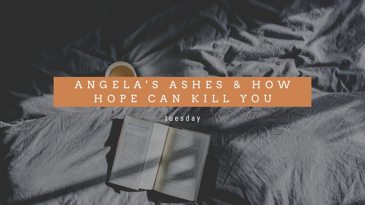 ANGELA'S ASHES & HOW HOPE CAN KILL YOU - YouTube