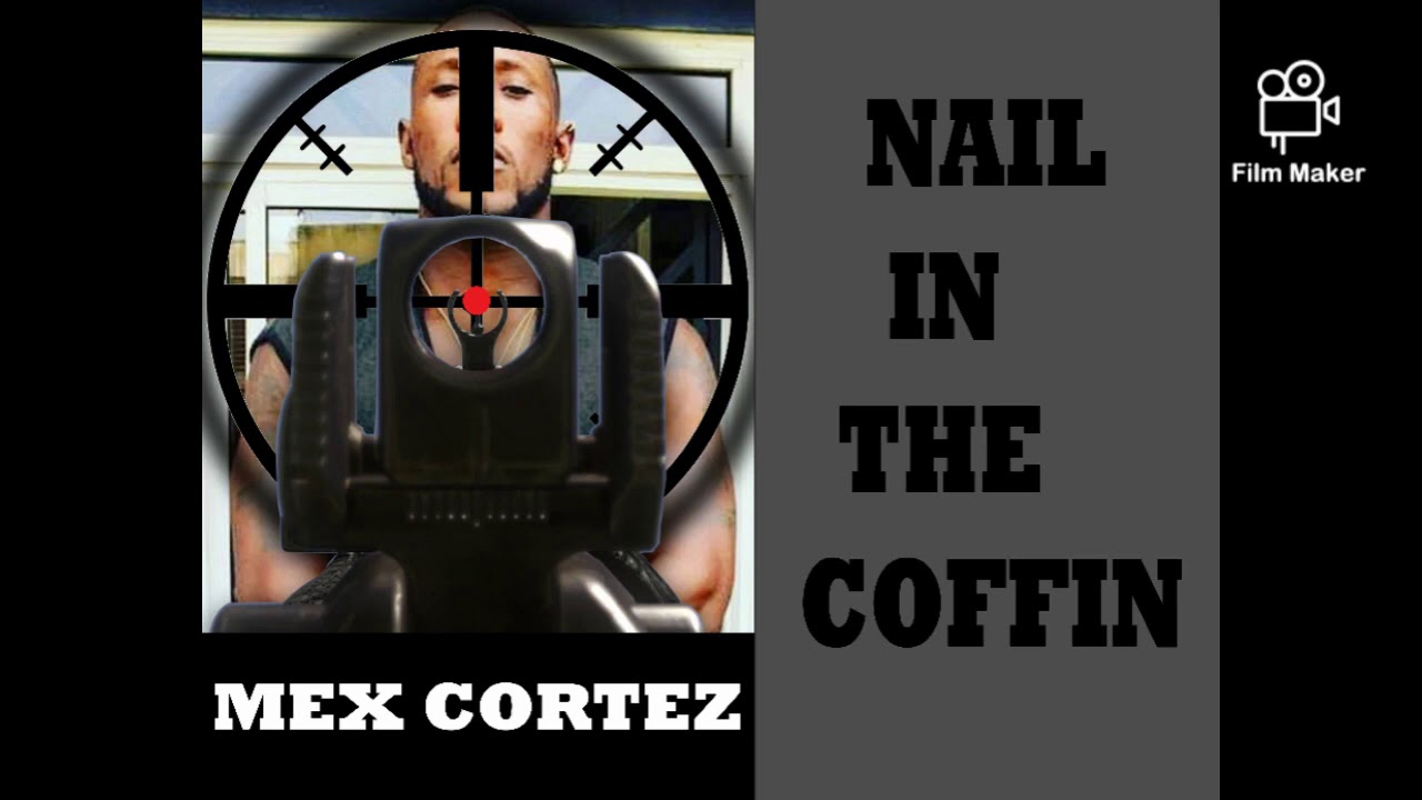 Mex Cortez Nail in The Coffin King B Swag Diss - YouTube