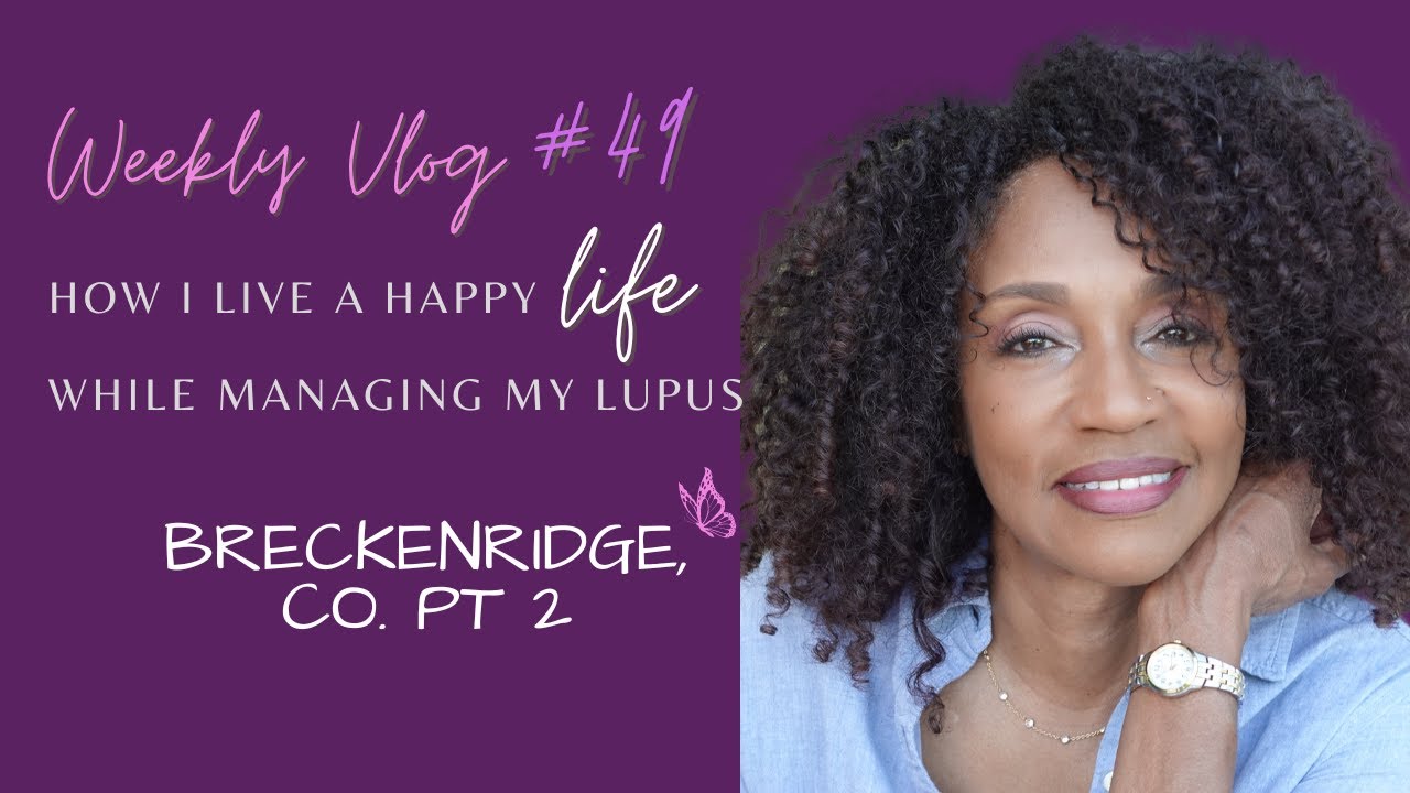 LUPUS LIFE. HOW I MAINTAIN A HAPPY LIFE & MENTAL CLARITY BETWEEN, FLARE ...