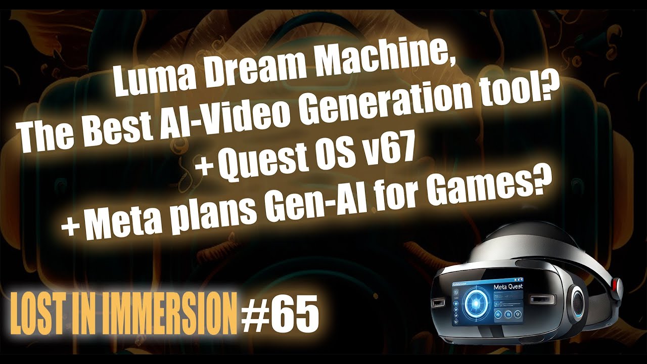 Lost In Immersion - Episode 65 - Quest OS v67, Luma Dream Machine, and ...