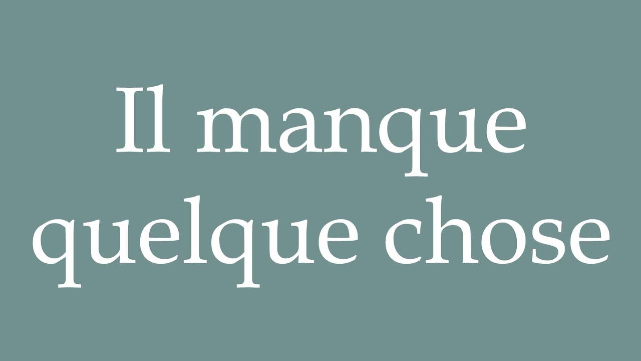 How to Pronounce ''Il manque quelque chose'' (Something is missing ...