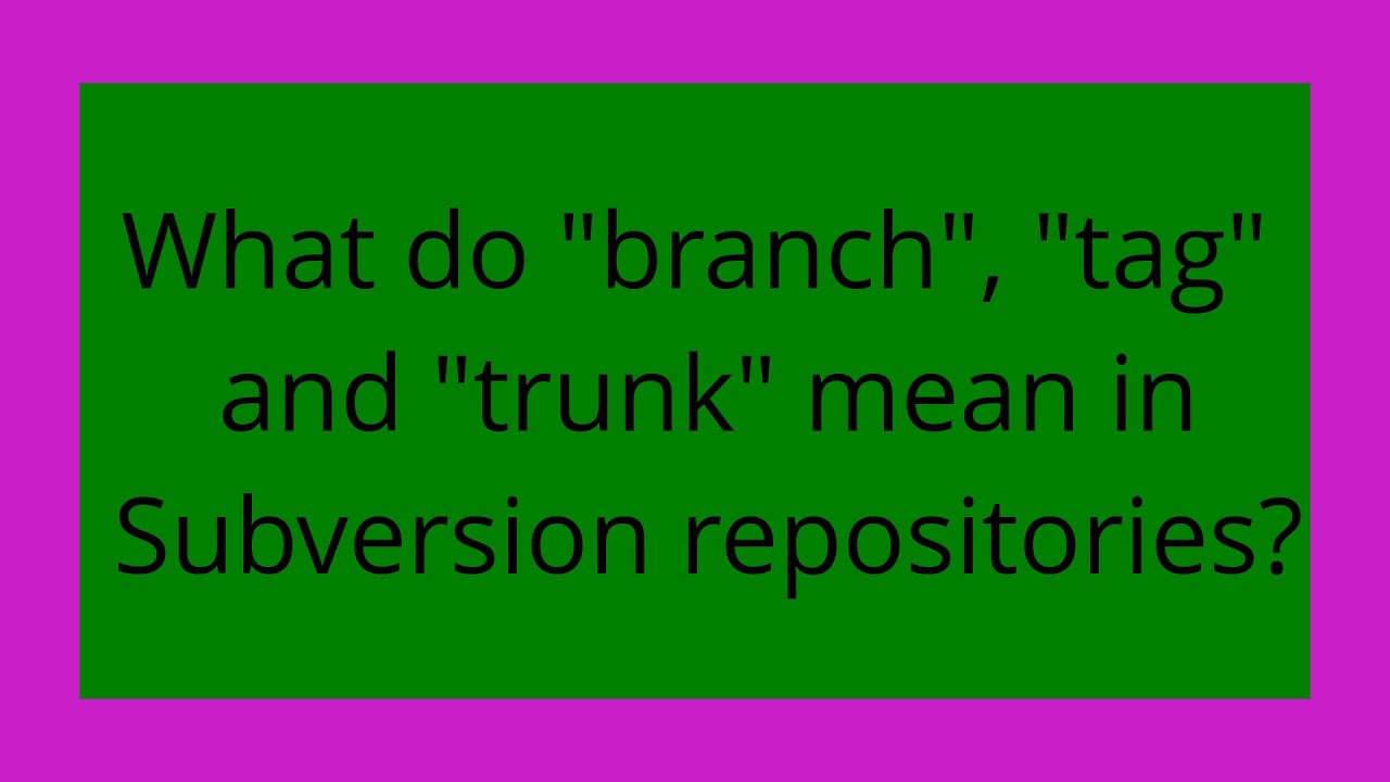 What do "branch", "tag" and "trunk" mean in Subversion repositories? - YouTube