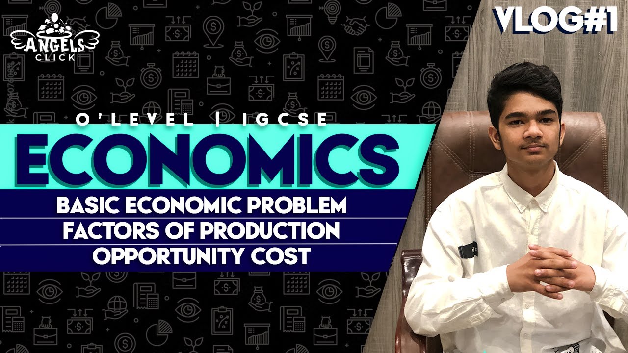 O'Level/IGCSE Economics: Basic Economic Problem | Factors of Production ...