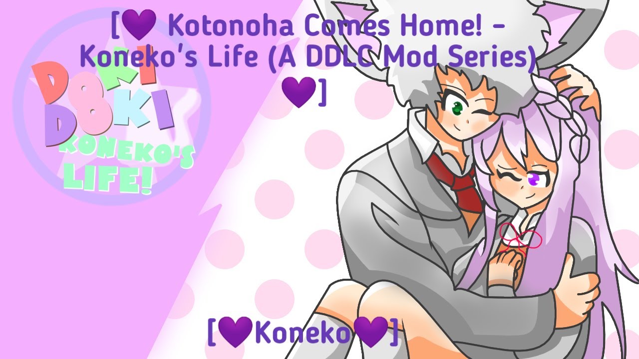 [💜 Kotonoha Comes Home! ~ Koneko's Life! (A DDLC Mod Series) 💜] - YouTube