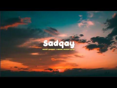 SADQAY (lyrics) - AASHIR WAJAHAT X NEHAAL NASEEM lyrics #1million # ...
