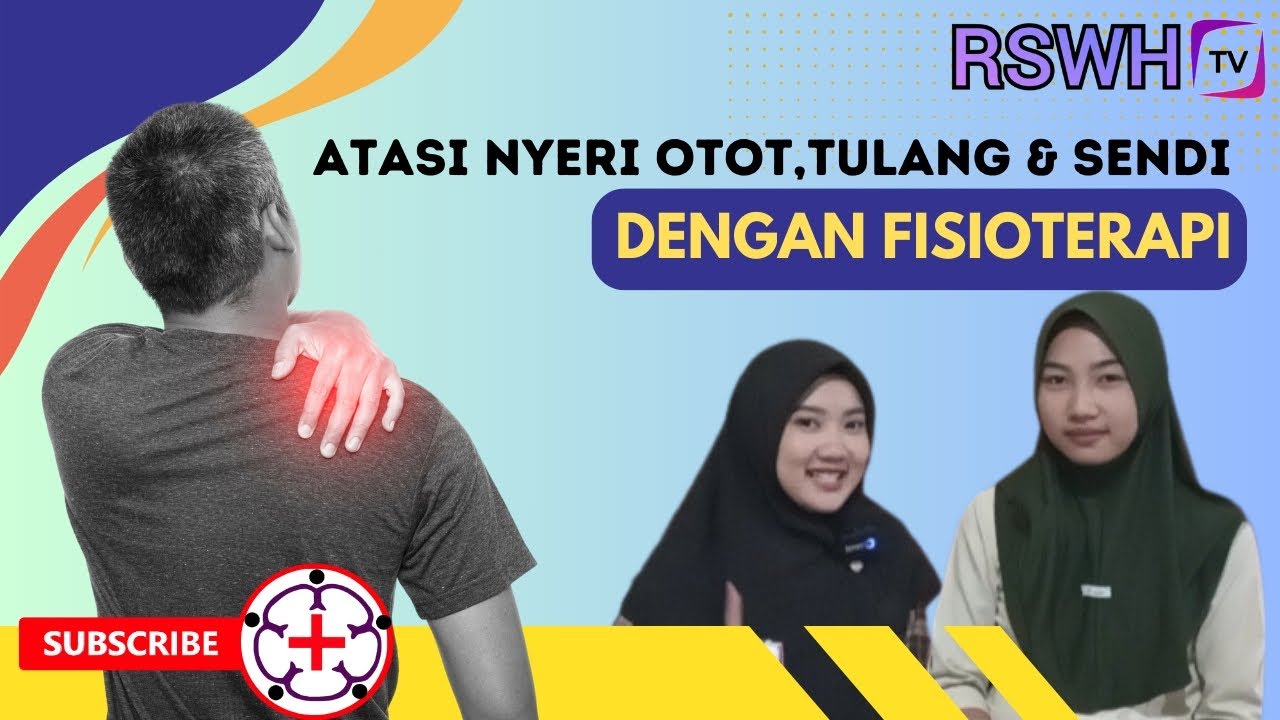 ATASI NYERI OTOT, TULANG, & SENDI DENGAN FISIOTERAPI #RSWHTV - YouTube