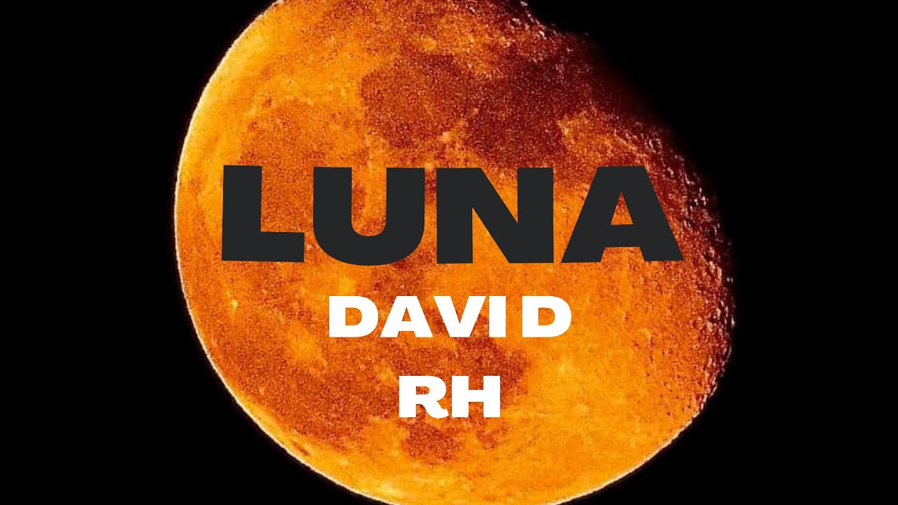 LUNA -David RH - YouTube