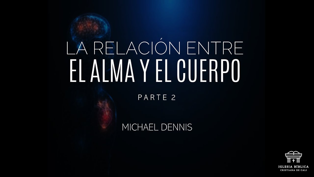 La relación entre el alma y el cuerpo (Parte 2) | Michael Dennis - YouTube