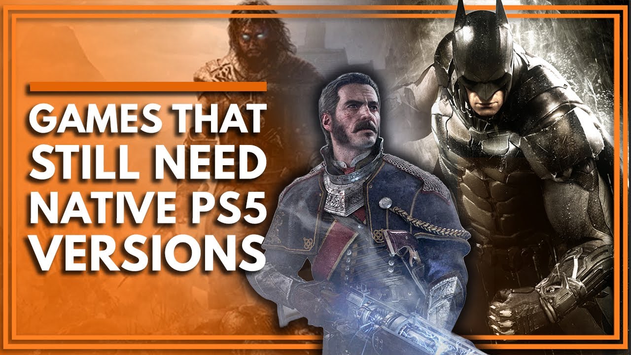 9 Games That Still Need Native PS5 Versions - YouTube