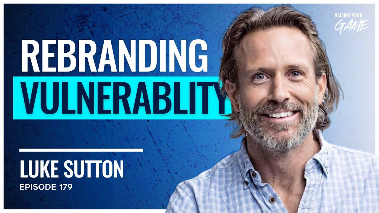 Luke Sutton | Rebranding Vulnerability in Men | E179 - YouTube