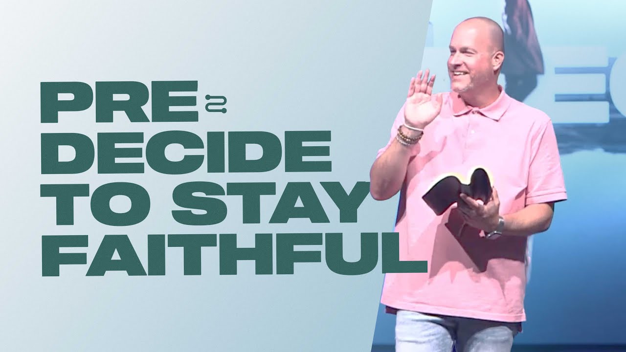 Pre-Decide to Stay Faithful | Doug Rife | August 7th, 2022 - YouTube