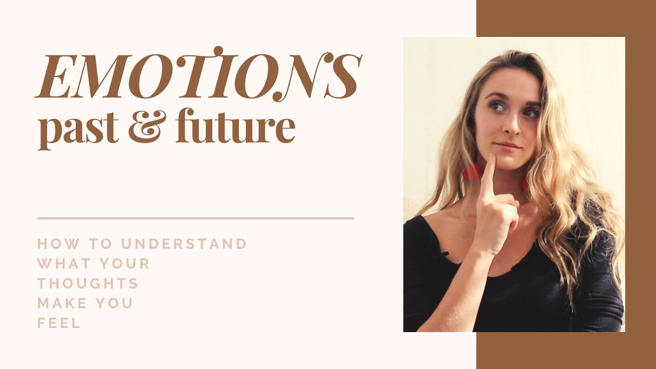 #5: EMOTIONS: Past + Future | How thoughts make you feel - YouTube