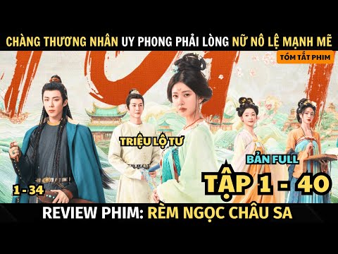 Review Phim: Thương Nhân Uy Phong Phải Lòng Nữ Nô Lệ Mạnh Mẽ | Full Tập 1 - 40 | Tóm Tắt Phim