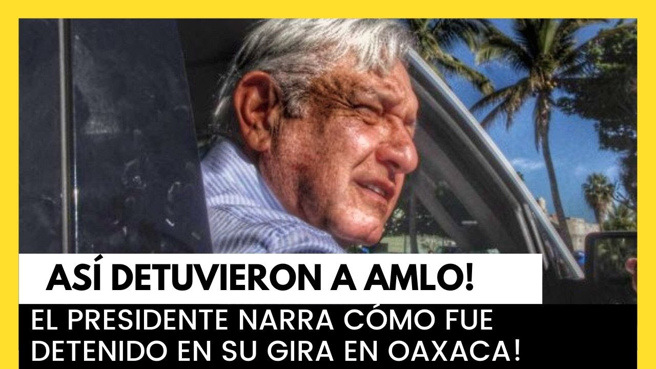 ALERTA! AMLO RELATA CÓMO ACABABA DE SER DETENIDO Y CONFESÓ ALGO QUE ...