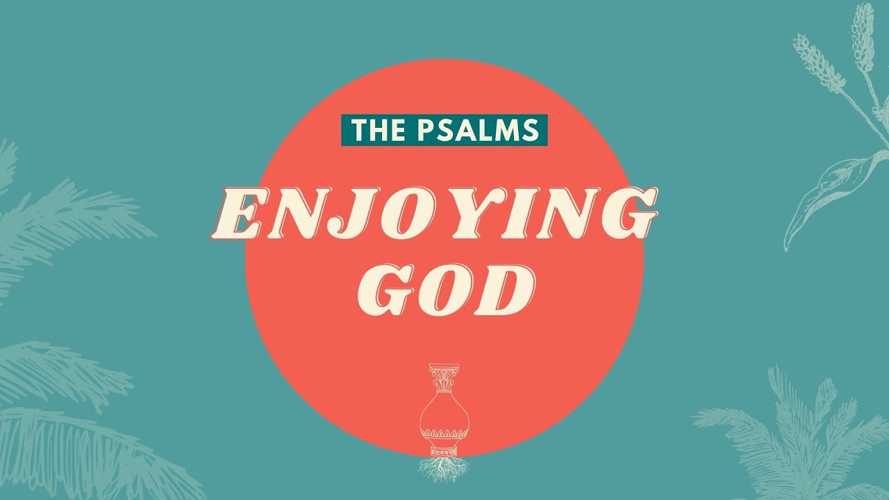 Enjoying God | Brad Murch | Psalms Series - YouTube