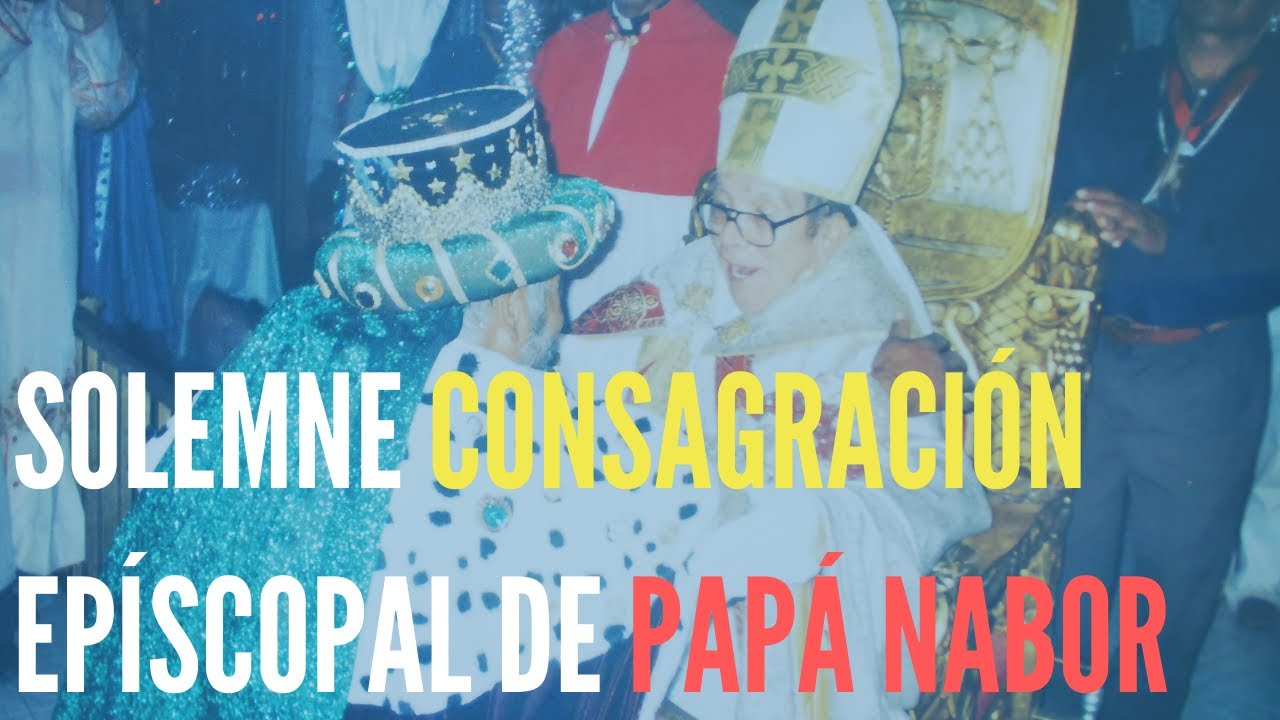 💙Solemne Consagración Epíscopal de Papá Nabor [Nueva Jerusalén] - YouTube