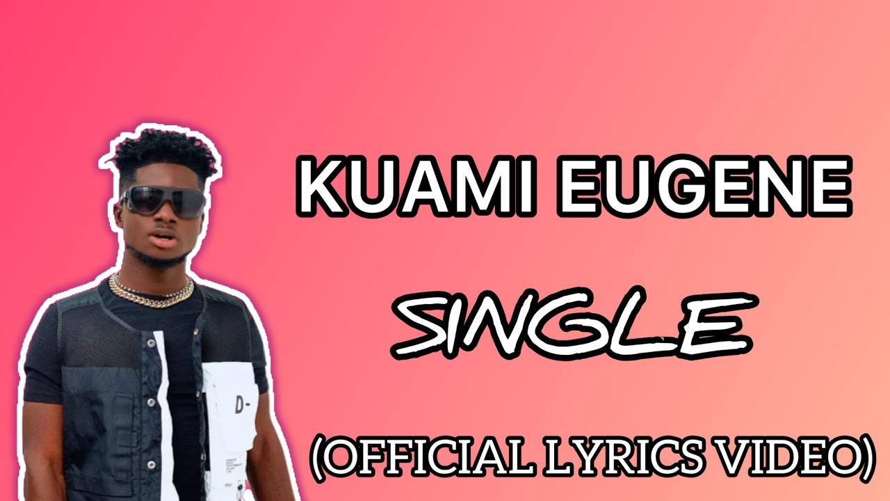 Kuami Eugene-Single (Official Lyrics Video) - YouTube