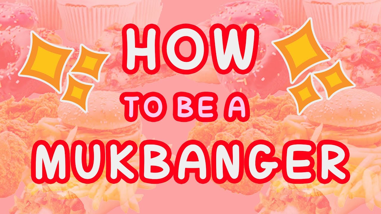 How to be a Mukbanger (under 12 minutes) - YouTube