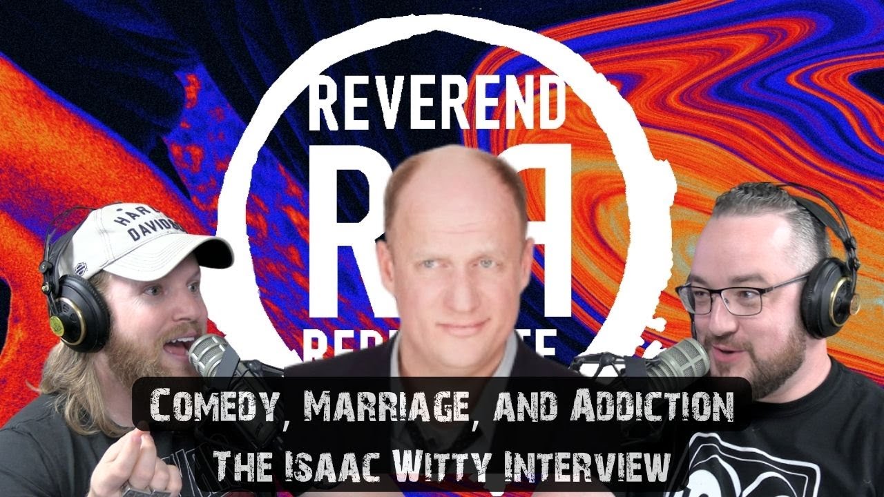 Comedy, Marriage, and Addiction | Isaac Witty | The Reverend and Reprobate Podcast - YouTube