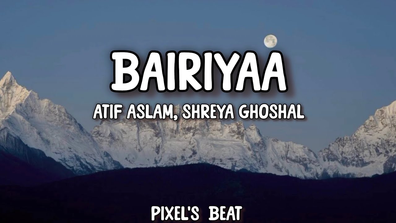 Bairiyaa | Atif Aslam & Shreya Ghoshal | Lyrics| @Pixels_beat | - YouTube
