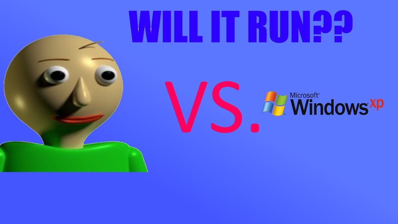 WILL BALDI'S BASICS IN EDUCATION AND LEARNING RUN ON WINDOWS XP ...