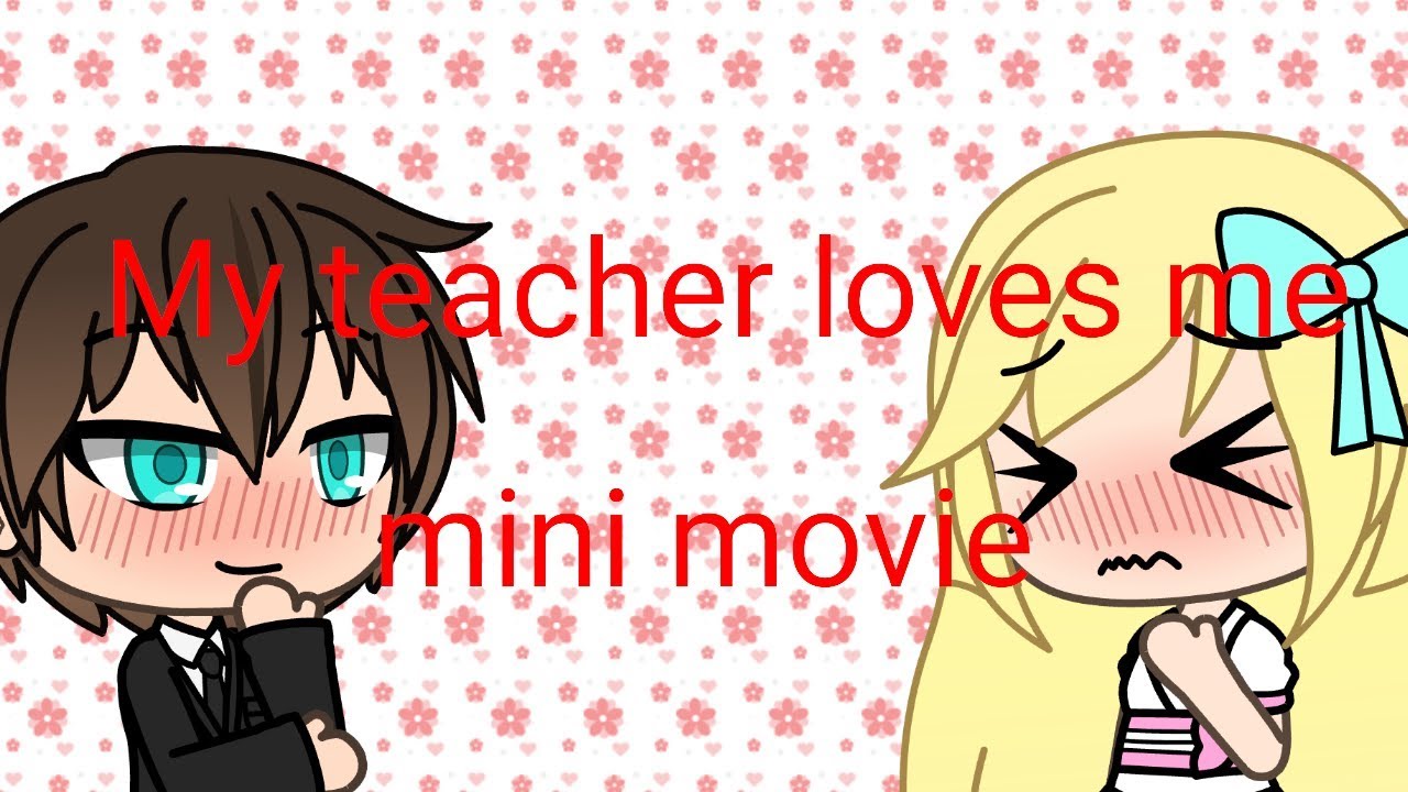 My teacher loves me - mini movie (Gachalife) - YouTube