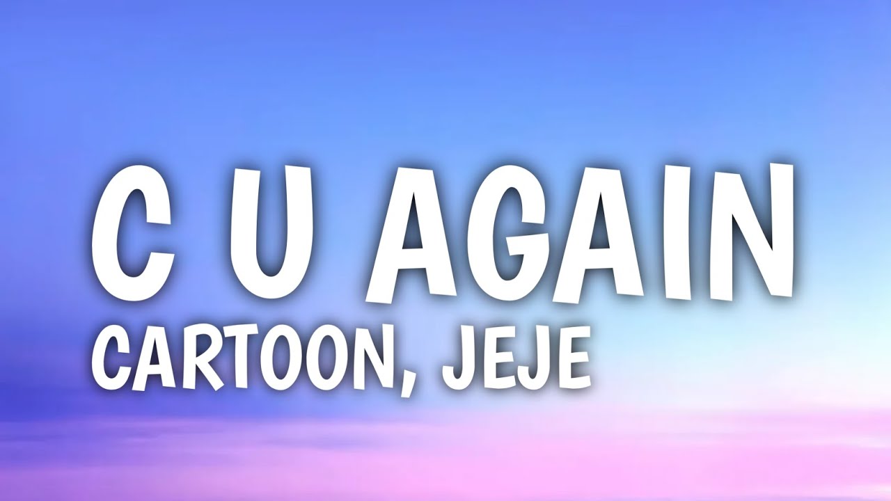Cartoon, Jéje - C U AGAIN ft. (Lyrics) - Legend Music - YouTube