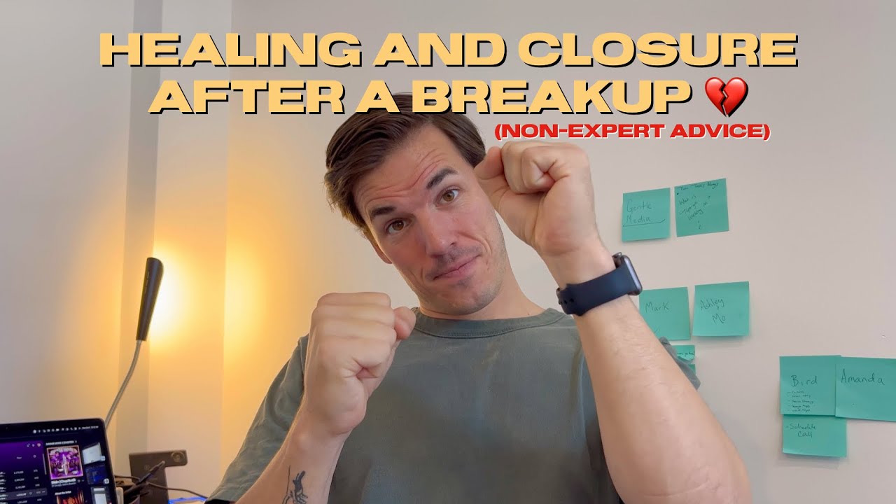 Healing and Closure After a Breakup 💔 (non-expert advice) - YouTube