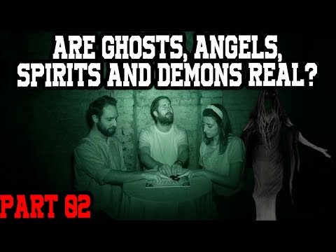 Are Ghosts, Angels, Spirits and Demons real? PART 02 - YouTube